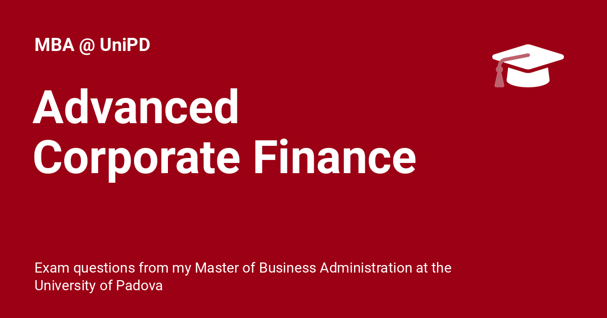 Advanced Corporate Finance - MBA @ UniPD